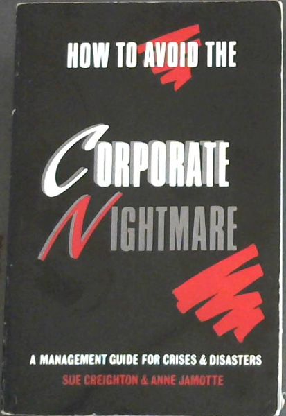 How to Avoid the Corporate Nightmare: A Management Guide for Crises and ...