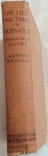 The Life and Times of Akhnaton: Pharaoh of Egypt