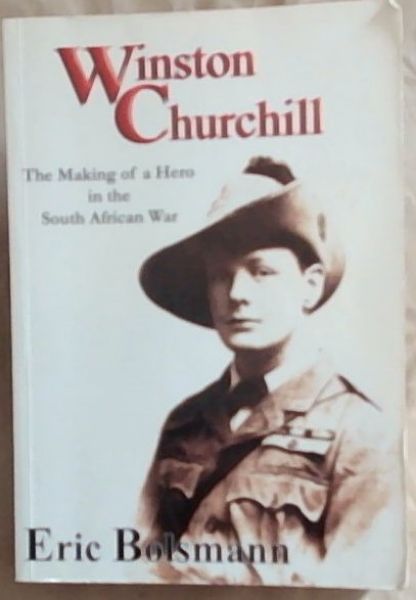 Winston Churchill: The Making of a Hero in the South African War