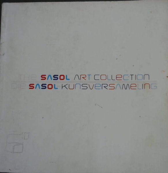 The Sasol Art Collection/ Die Sasol Kunsversameling (Vol. 1)