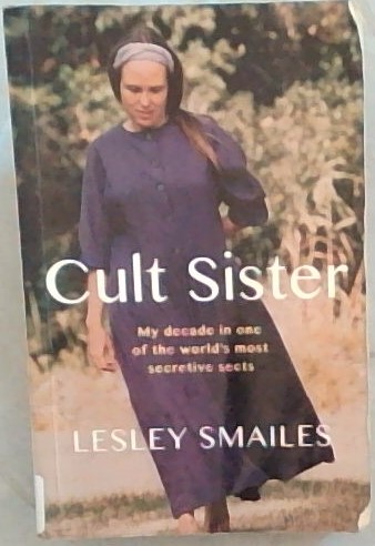 Cult Sister (My decade in on of the world's, most secretive sects)