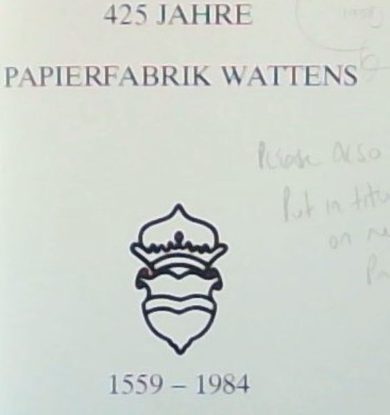 425 Jahre Papierfabrik Wattens (1559-1984): Firmenchronik gewidmet den ...
