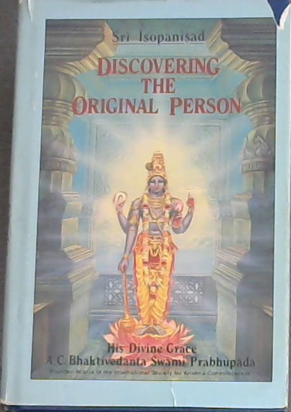DISCOVERING THE ORIGINAL PERSON - His Divine Grace (A.C.Bhaktivedanta Swami Prabhupada)