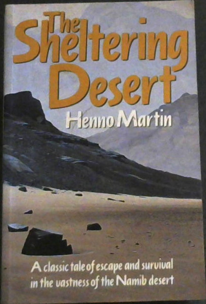 The Sheltering Desert - Robinson Crusoes in the Namib