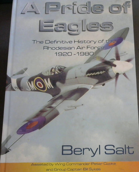 A Pride of Eagles : The Definitive History of the Rhodesian Air Force ...