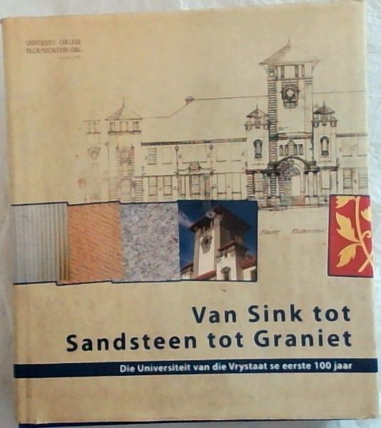 Van Sink tot Sandsteen tot Graniet: Die Universiteit van die Vrystaat ...