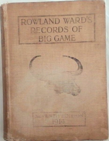 Rowland Ward's Records of Big Game with their Distribution ...