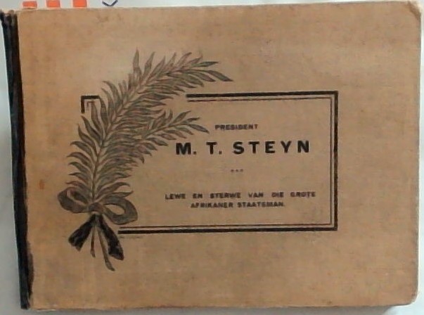 President M.T. Steyn: Lewe en Sterwe van die Grote Afrikaner Staatsman