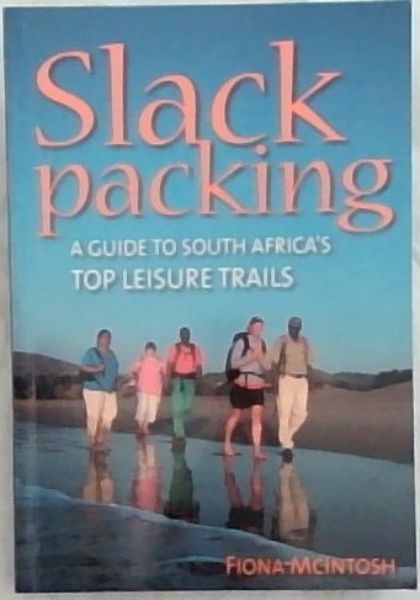 Slack Packing : A Guide to South Africa's Top Leisure Trails