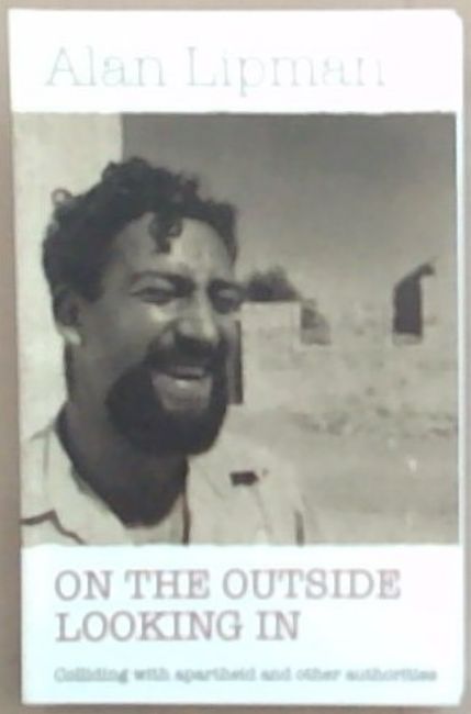 On The Outside Looking In : colliding with apartheid and other authorities