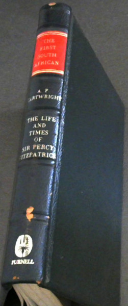 The First South African The Life and Times of Sir Percy Fitzpatrick
