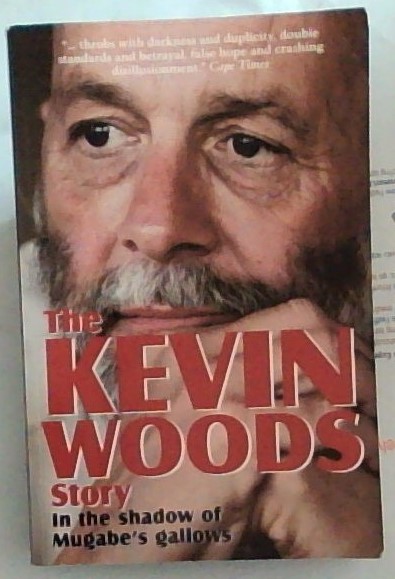 The Kevin Woods Story: In the Shadow of Mugabe's Gallows [SIGNED]