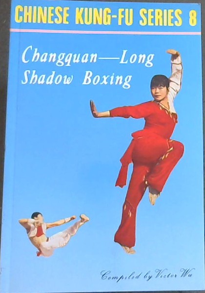 Changquan: Long Shadow Boxing (Chinese Kung-Fu Series, No 8)