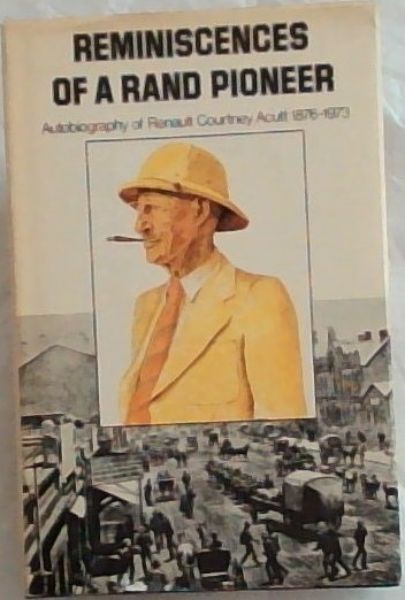 Reminiscences of a Rand pioneer: The memoirs of Renault Courtney Acutt