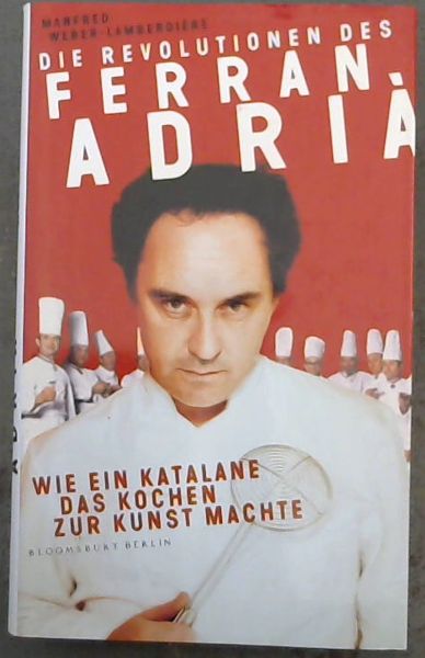 Die Revolutionen des Ferran Adri? Wie ein Katalane das Kochen zur Kunst machte