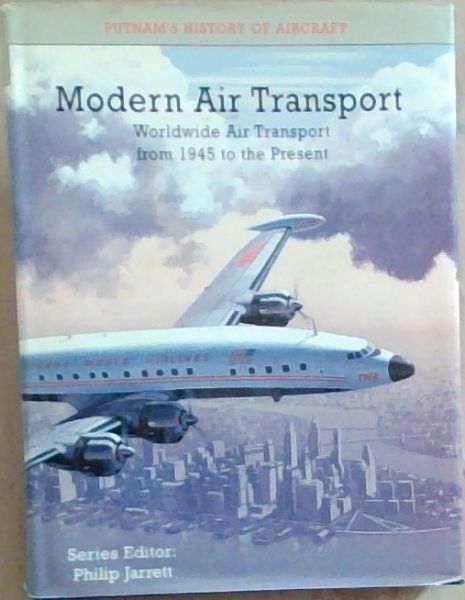 Modern Air Transport: Worldwide Air Transport from 1945 to the Present ...