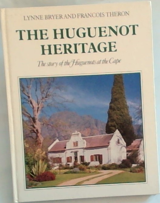 The Huguenot Heritage: The story of the Huguenots at the Cape