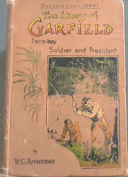 The Story of Garfield : Farmboy, Soldier and President