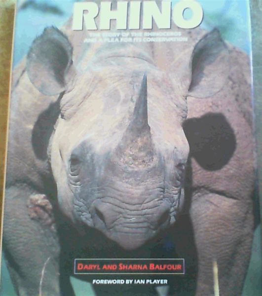 Rhino : The Story of the Rhinoceros and a Plea for its Conservation
