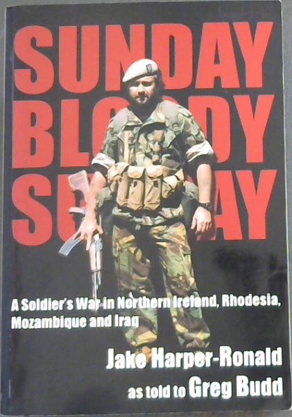 Sunday Bloody Sunday: A Soldier's War in Northern Ireland, Rhodesia ...