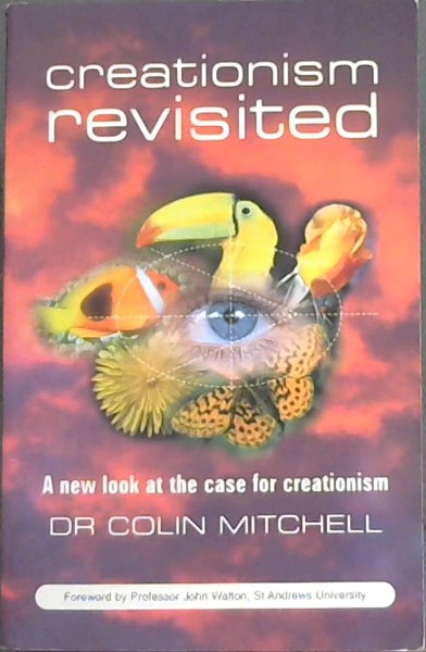 Creationism Revisited - A new look at the case for creationism