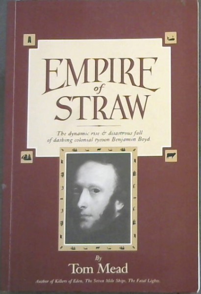 Empire of straw: The dynamic rise & disastrous fall of dashing colonial ...