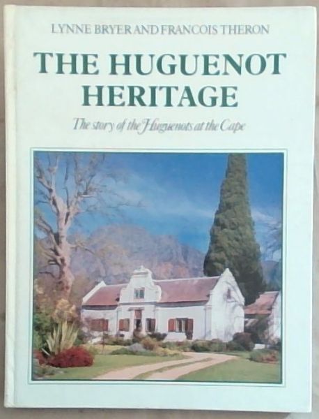 The Huguenot heritage: The story of the Huguenots at the Cape