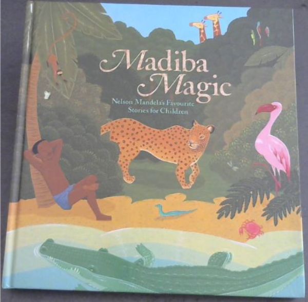 Madiba Magic : Nelson Mandela's Favourite Stories for Children