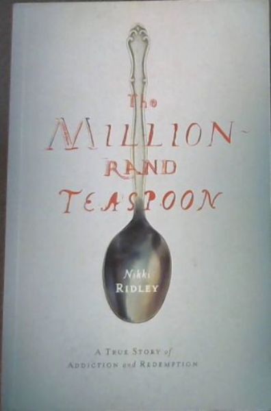 The Million-Rand Teaspoon: A True Story of Addiction and Redemption