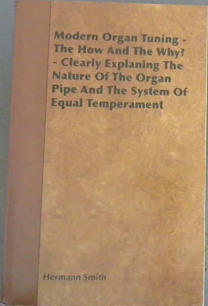 Modern Organ Tuning ? The How and the Why? ? Clearly Explaining the ...