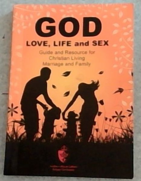 God Love Life And Sex Guide And Resource For Christian Living