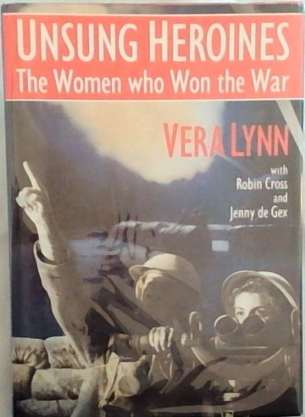 Unsung Heroines : The Women Who Won the War