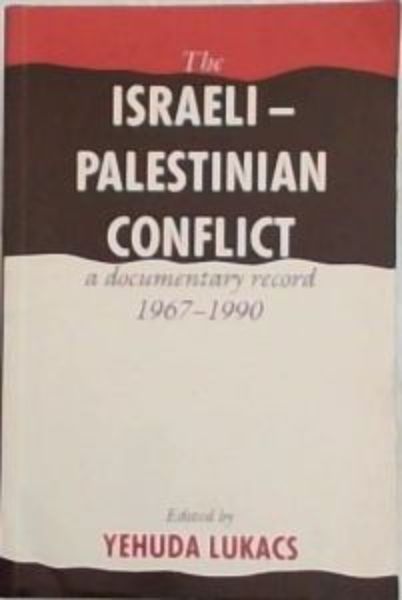 The Israeli-Palestinian Conflict: A Documentary Record, 1967?1990