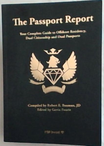The Passport Report : your complete guide to offshore residency, dual ...