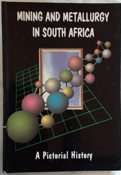 Mining and Metallurgy in South Africa: A Pictorial History