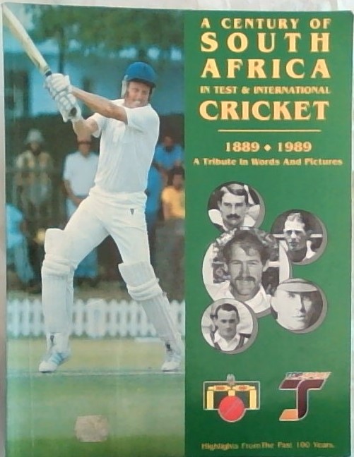 A Century of South Africa in test and international cricket, 1889-1989 ...