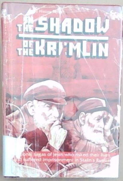 In the Shadow of the Kremlin: Personal Sagas of Jews Who Risked Their ...