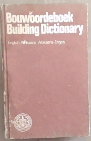 Bouwoordeboek = Building dictionary : English-Afrikaans, Afrikaans-Engels