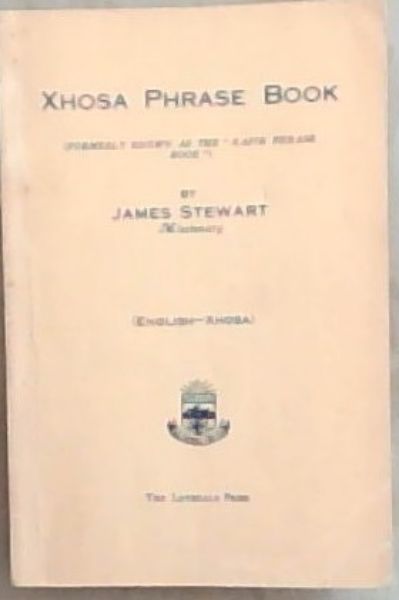 XHOSA PHRASE BOOK - (Formerly known as the 'Kafir Phrase Book")