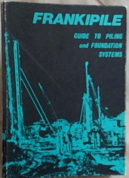 FRANKIPILE: Guide to Piling and Foundation Systems - First edition