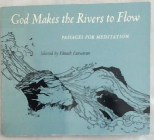 God Makes the Rivers to Flow: Passages For Meditation