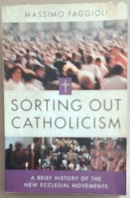 Sorting Out Catholicism: A Brief History of the New Ecclesial Movements