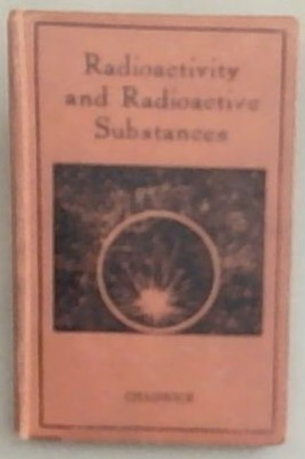 Radioactivity and Radioactive Substances: An Introduction to the Study ...