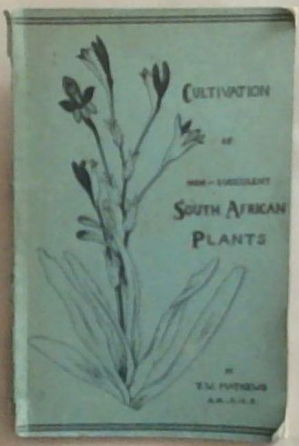 A Short Guide to the Cultivation of Non-Succulent South African Plants ...