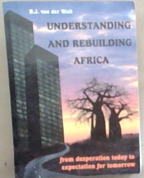 Understanding and Rebuilding Africa: From Desperation Today to ...