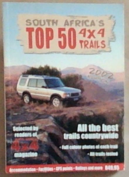South Africa's Top 50 4x4 Trails - 2002 Edition : Selected by readers ...