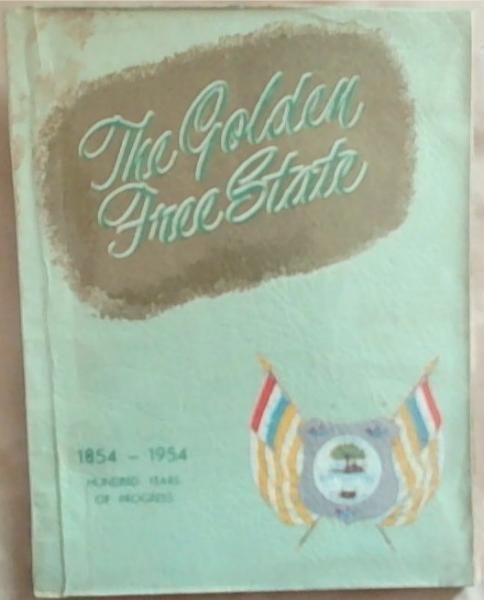 The Golden Free State: A Centenary Souvenir 1854-1954 A Hundred Years ...
