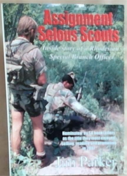 Assignment Selous Scouts: Inside story of a Rhodesian Special Branch Officer