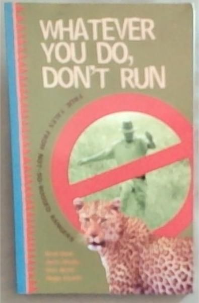 Whatever You Do, Don't Run: True tales by not-so-rugged rangers