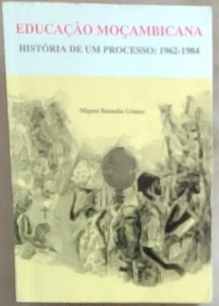 Educacao Mocambicana: Historia De Um Processo: 1962-1984